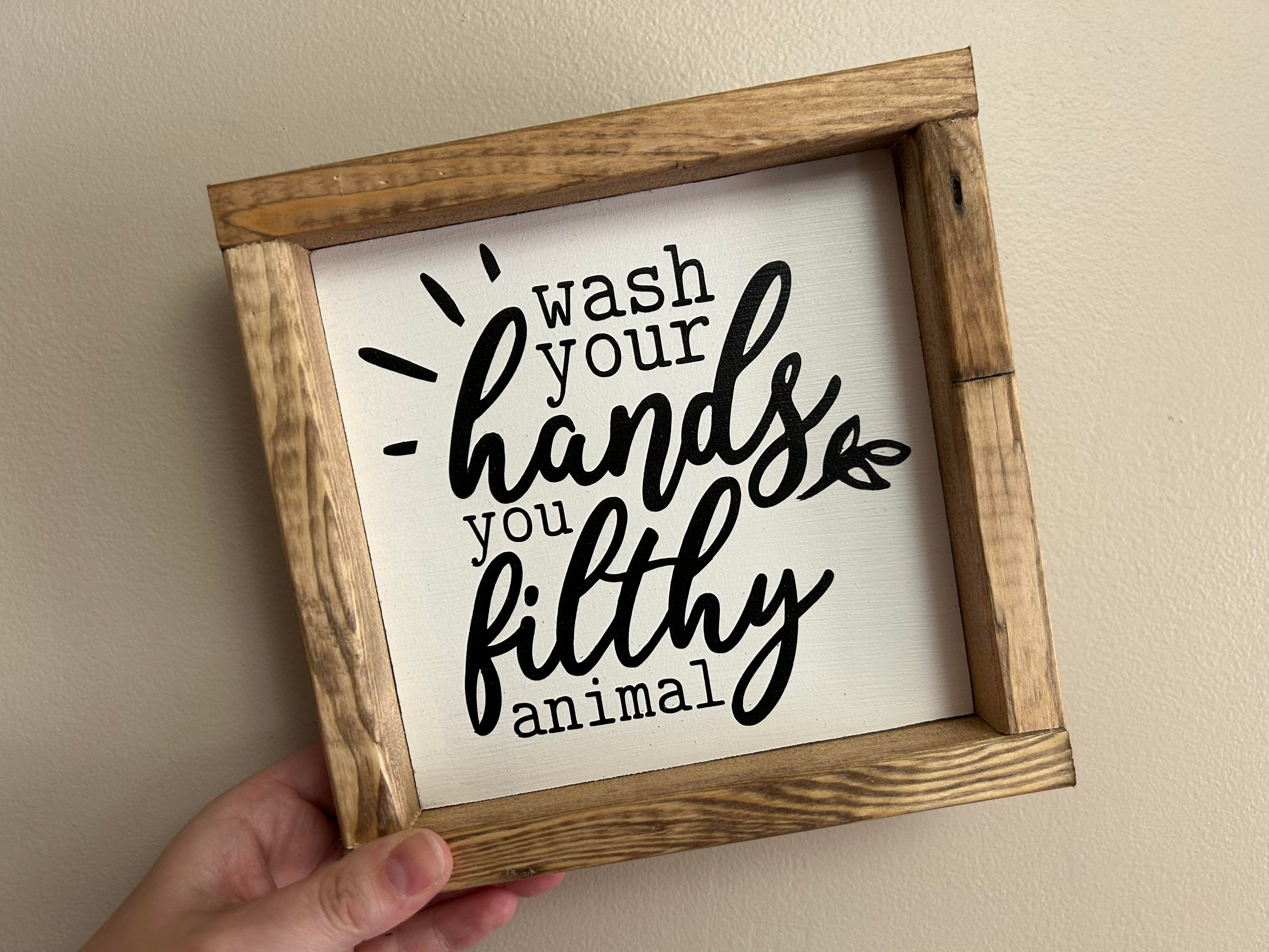 Wash Your Hands You Filthy Animal - Bordered Sign | My Site